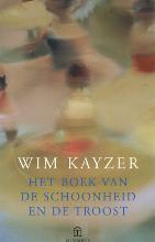Het boek van de schoonheid en de troost by Wim Kayzer | Goodreads