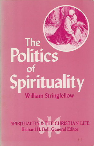 The Politics of Spirituality by William Stringfellow | Goodreads