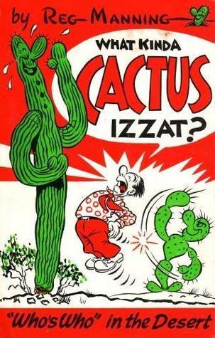 What Kinda Cactus Izzat?: Who's Who in the Desert by Reg Manning ...