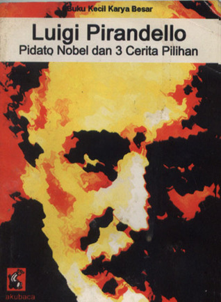 Pidato Nobel dan 3 Cerita Pilihan by Luigi Pirandello | Goodreads