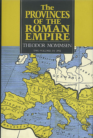 The Provinces of the Roman Empire by Theodor Mommsen | Goodreads