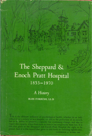 The Sheppard & Enoch Pratt Hospital, 1853-1970: A history by Bliss ...