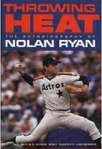 Throwing Heat: The Autobiography of Nolan Ryan by Nolan Ryan | Goodreads