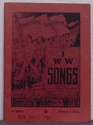 I.W.W. Songs by The Industrial Workers of the World | Goodreads