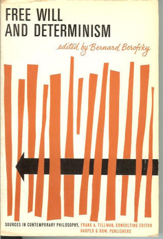 Free Will and Determinism by Bernard Berofsky | Goodreads