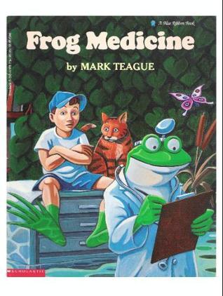 Frog Medicine (Blue Ribbon Book) by Mark Teague | Goodreads