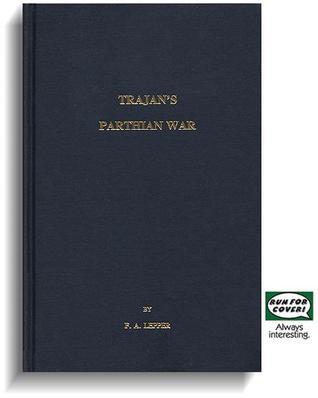 Trajan's Parthian War/Arrian's Parthika by Frank A. Lepper | Goodreads