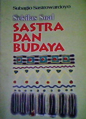 Sekilas Soal Sastra dan Budaya by Subagio Sastrowardoyo | Goodreads