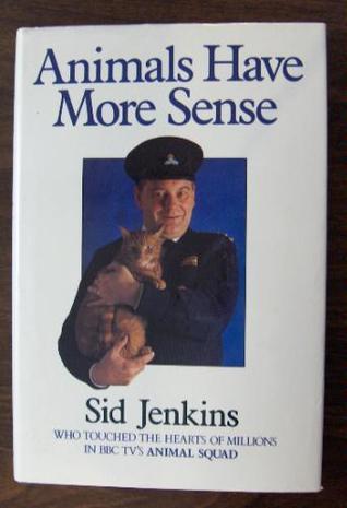 Animals have more sense by Sid Jenkins | Goodreads