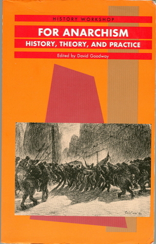 For Anarchism: History, Theory, and Practice by David Goodway | Goodreads