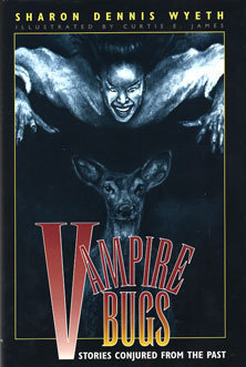 Vampire Bugs: Stories Conjured From the Past by Sharon Dennis Wyeth ...