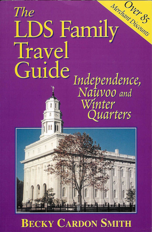 The LDS Family Travel Guide: Independence, Nauvoo and Winter Quarters ...