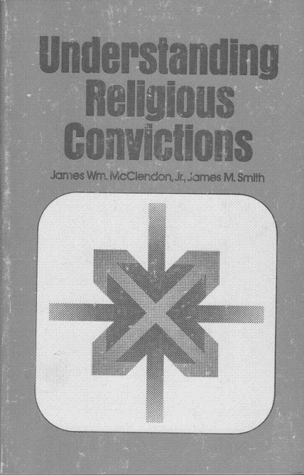 Understanding religious convictions by James William McClendon Jr ...