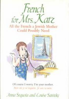 French for Mrs. Katz: All the French a Jewish Mother Could Possibly ...