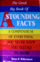 The Great Big Book of Astounding Facts: A Compendium of Everything You ...