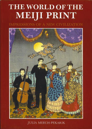 The World of the Meiji Print: Impressions of a New Civilization by ...