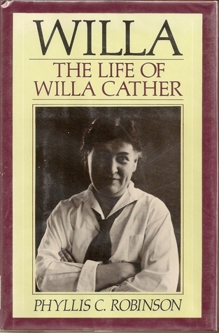 Willa: the Life of Willa Cather by Phyllis C. Robinson | Goodreads