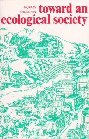 Toward an Ecological Society by Murray Bookchin | Goodreads