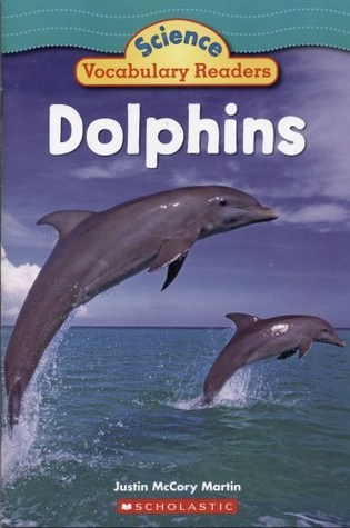 Dolphins (Science Vocabulary Reader) by Justin McCory Martin | Goodreads