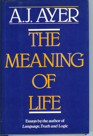 The Meaning of Life by Alfred Jules Ayer | Goodreads