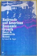 Railroads and American Economic Growth: Essays in Econometric History ...
