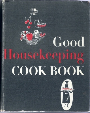 Good Housekeeping Cook Book by Good Housekeeping | Goodreads
