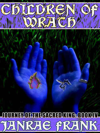 Children of Wrath (Journey of the Sacred King, #4) by Janrae Frank ...