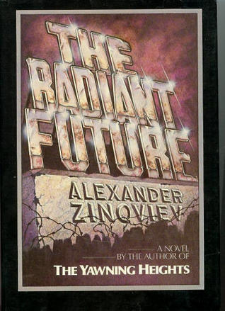 The Radiant Future by Aleksandr Zinoviev | Goodreads