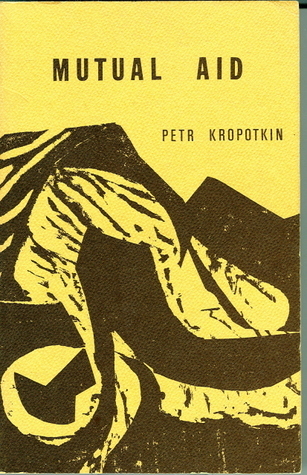 Mutual Aid: A Factor in Evolution by Pyotr Kropotkin | Goodreads