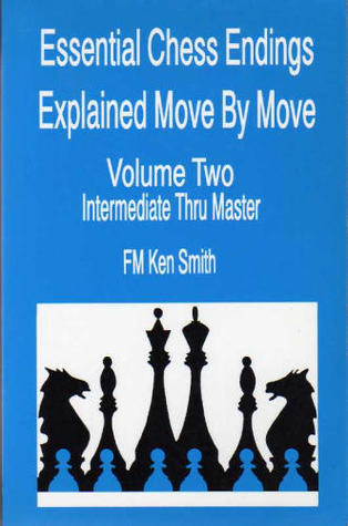 Essential chess endings explained move by move by Ken Smith | Goodreads