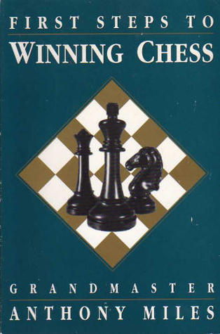 First Steps to Winning Chess by Anthony Miles | Goodreads
