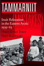 Tammarniit (Mistakes): Inuit Relocation in the Eastern Arctic, 1939-63 ...