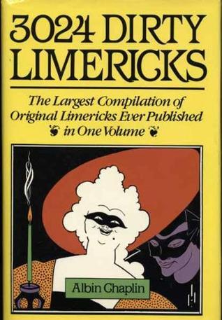 3024 Dirty Limericks: The Largest Compilation of Original Limericks ...
