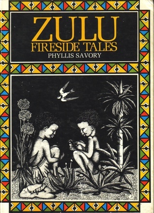 Zulu Fireside Tales by Phyllis Savory | Goodreads