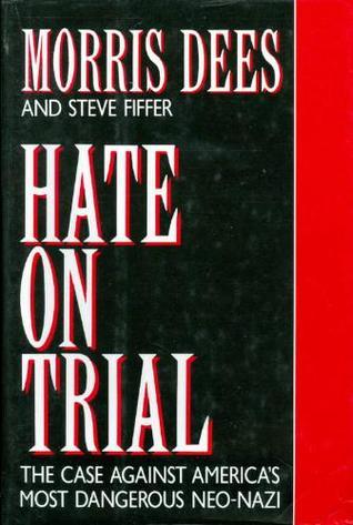 Hate on Trial: The Case Against America's Most Dangerous Neo-Nazi by ...