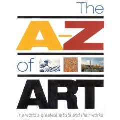 The A - Z of Art: the World's Greatest and Most Popular Artists and ...