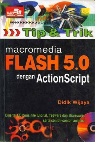 Tip dan Trik Macromedia Flash 5.0 dengan ActionScript by Didik Wijaya | Goodreads