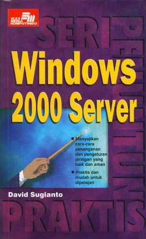 Seri Penuntun Praktis: Windows 2000 Server by David Sugianto | Goodreads