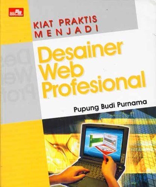 Kiat Praktis Menjadi Desainer Web Profesional by Pupung Budi Purnama ...
