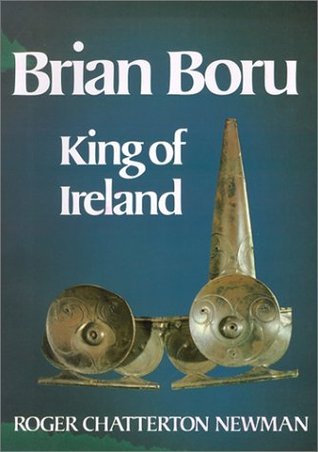 Brian Boru King of Ireland by Roger Chatterton Newman | Goodreads