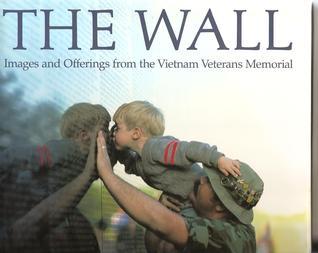 The Wall: Images and Offerings from the Vietnam Veterans Memorial by ...