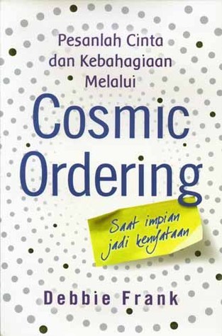 Pesanlah Cinta dan Kebahagiaan Melalui Cosmic Ordering Saat Impian Jadi Kenyataan by Debbie ...