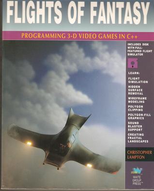 Flights of Fantasy: Programming 3d Video Games in C++/Book and Disk by ...
