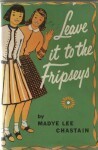 Leave It to the Fripseys by Madye Lee Chastain | Goodreads