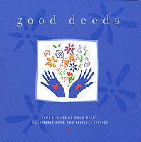 Good Deeds: True Stories of Good Deeds, Charitable Acts, and Selfless ...