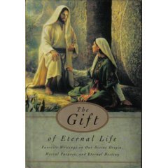 The Gift of Eternal Life: Favorite Writings on Our Divine Origin ...