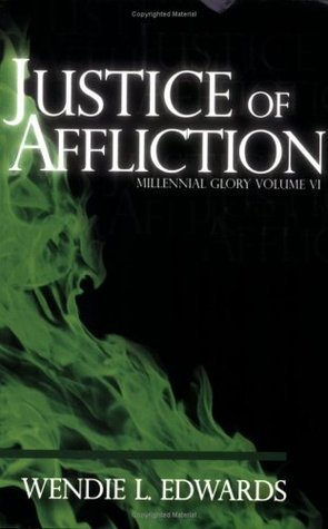 Justice of Affliction (Millennial Glory) by Wendie L. Edwards | Goodreads