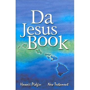 Da Jesus Book: Hawaii Pidgin New Testament by Anonymous | Goodreads
