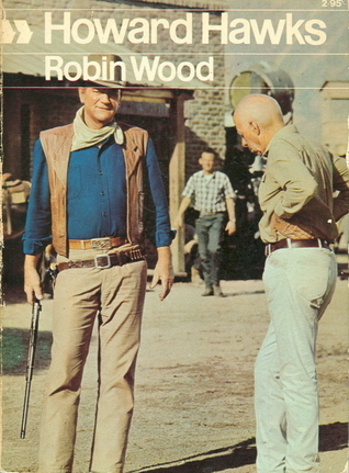 Howard Hawks by Robin Wood | Goodreads