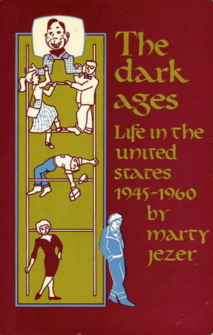 The Dark Ages: Life in the United States 1945-1960 by Marty Jezer ...